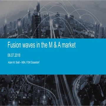 FOM MBA Assignment-Fusion waves in the Mergers and Acquisitions M&A market - Adam M. Skafi.pptx.pdf