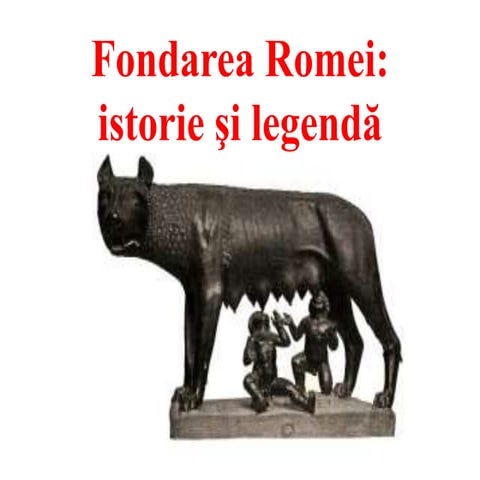 Fondarea Romei. Istorie și legendă.pptx
