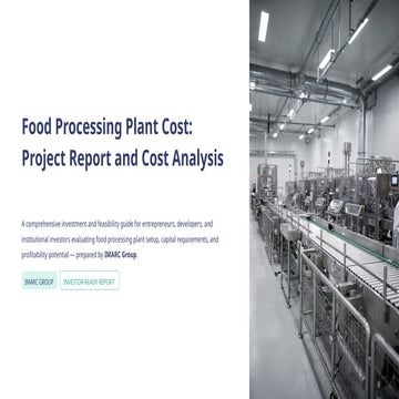 Food Processing Plant Project Report: Cost Analysis and Setup Guide | PPTX