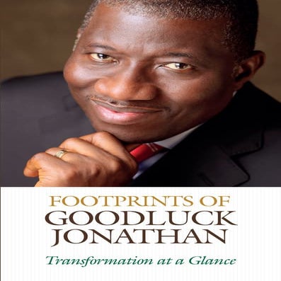 The Giant Strides and Footprints of Preseident Goodluck Jonathan | PDF