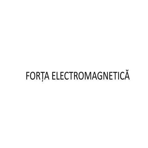 FORȚA ELECTROMAGNETICĂ si curentul electric.pptx