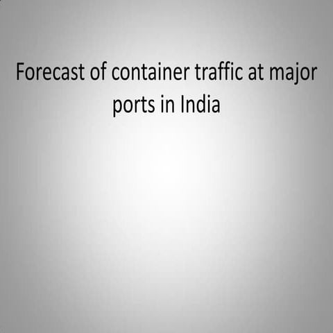 Forecasting container traffic at major ports in india | PDF
