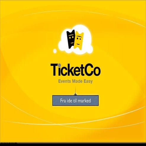 TicketCo - fra ide til marked. Kritiske faktorer for å komme dit - Kåre Bottolfsen @ First ...
