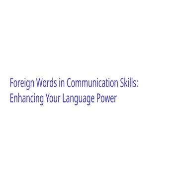Foreign Words in Communication Skills: Enhancing Your Language Power | PPTX