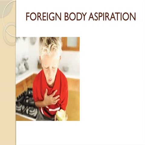 foreign body aspiration.pptx presentations | PPTX
