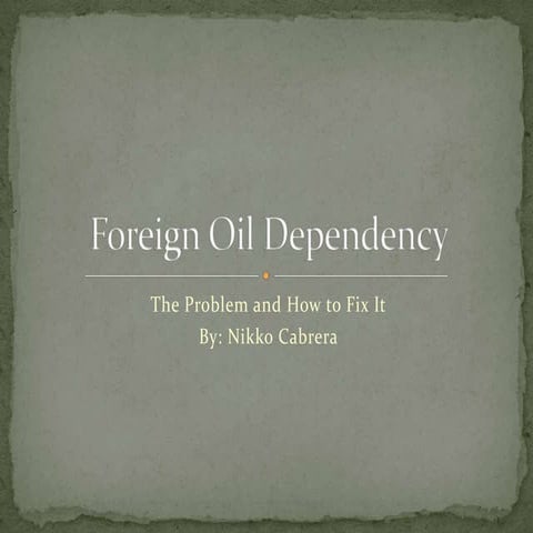 Foreign oil dependency | PPTX