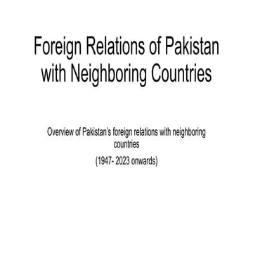 Foreign Relation of Pakistan with Neighboring Countries.pptx