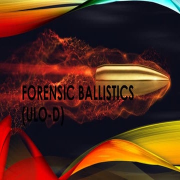 FORENSIC BALLISTICS - ULOD.pptx lessons and discussions | PPT