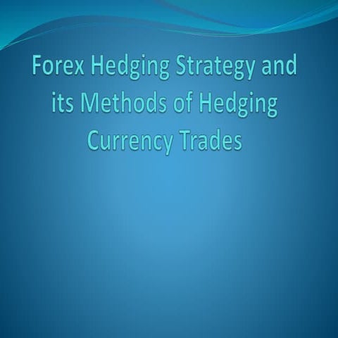 Forex Hedging Strategy and its Methods of Hedging Currency Trades | PPT