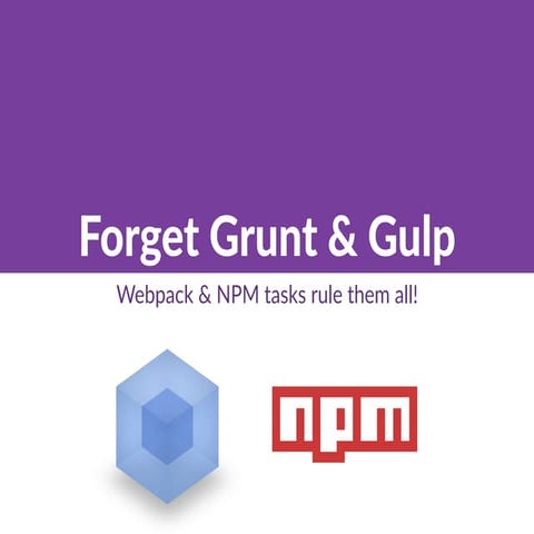 Forget Grunt And Gulp Webpack And Npm Rule Them All Ppt 