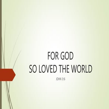 FOR GOD SO LOVED THE WORLD.pptx, John 3:16 | PPTX