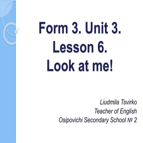 Form 3.Unit 3. Lesson 6. Look at me! | PPTX