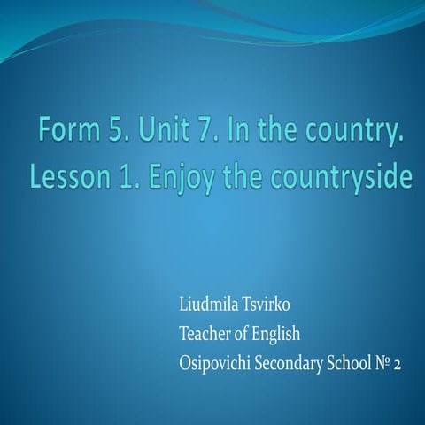 Form 5.unit 7. lesson1. enjoy the countryside (gymnasia) | PPTX