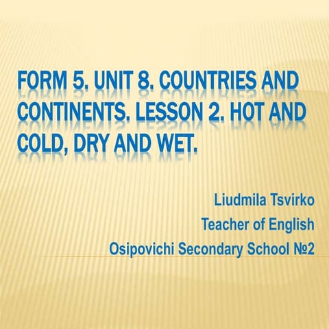Form 5.unit8.lesson2.hot and cold, dry and wet | PPT