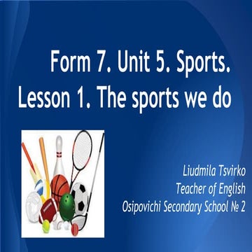 Form 7. Unit 5. Sports. Lesson 1. The sports we do | PPTX