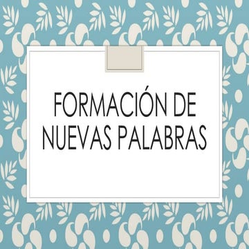 FORMACIÓN DE NUEVAS PALABRAS.pptx PARA 3 Y 4 DE LA ESO | PPTX
