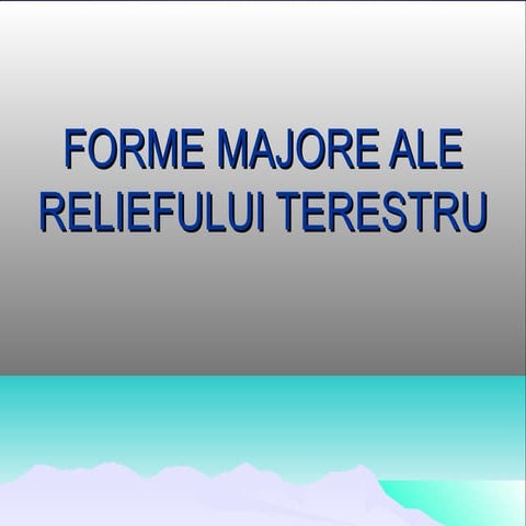 Forme majore ale reliefului terestru | PPT