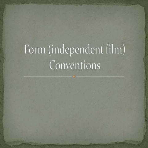 Form (independent film) conventions a222 | PPTX | Movies | Entertainment
