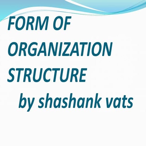 Form of organization structure by shashank vats (1) | PPTX