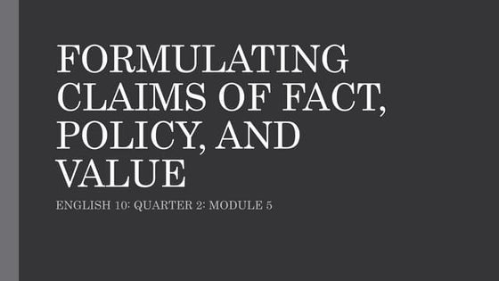 claims of fact, claims of policy claims of and value | PPT