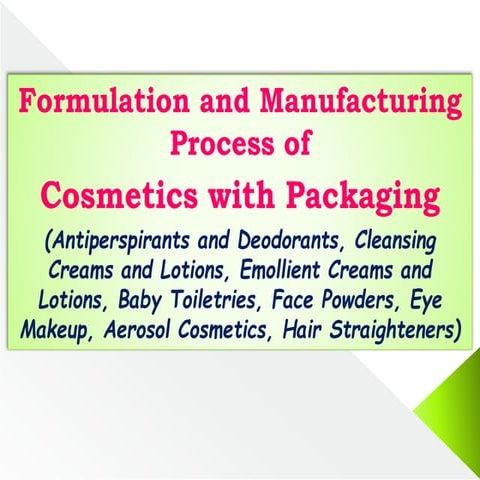 Formulation and Manufacturing Process of Cosmetics with Packaging | PPTX