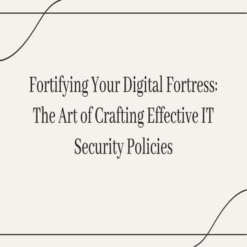 Fortifying Your Digital Fortress The Art of Crafting Effective IT Security Policies.pdf