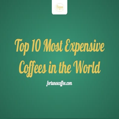The Top 10 Most Expensive Coffees in the World | PDF