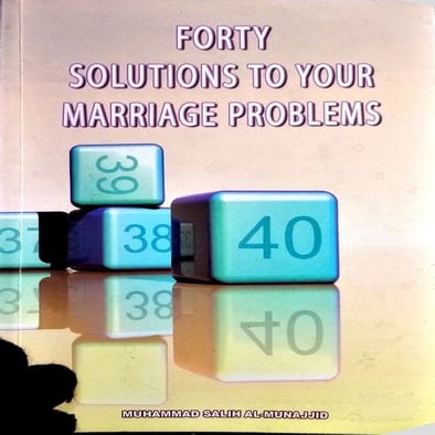 Forty solutions to your marriage problems by muhammad salih al munajjid1 | PDF