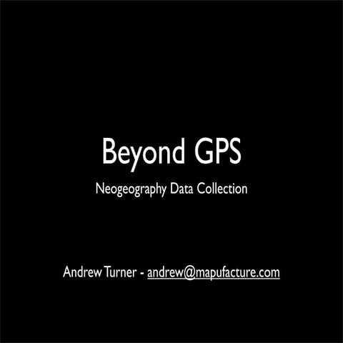Beyond GPS - Neogeograpy Data Collection | PPT