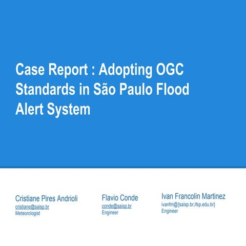 Adopting OGC Standards in São Paulo Flood Alert System - FOSS4G 2014 - PDX | PPT