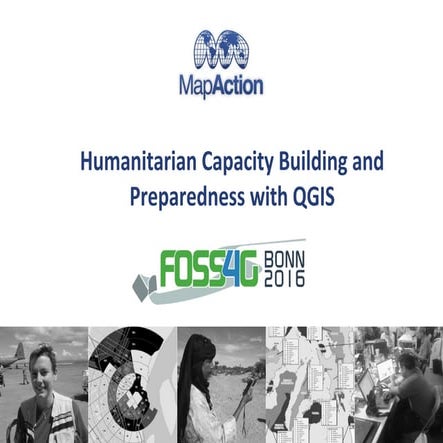MapAction: Humanitarian Capacity Building and Preparedness with QGIS | PPT