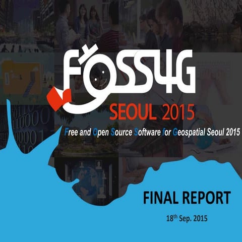 Final Report of FOSS4G Seoul 2015. | PPT