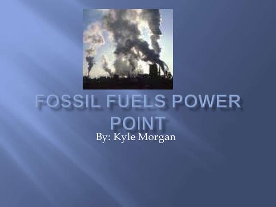 Fossil fuels ppt | PPTX