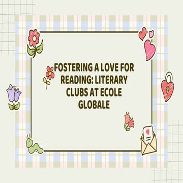 Fostering a Love for Reading Literary Clubs at Ecole Globale.pptx