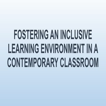 FOSTERING AN INCLUSIVE LEARNING ENVIRONMENT IN A CONTEMPORARY.pptx