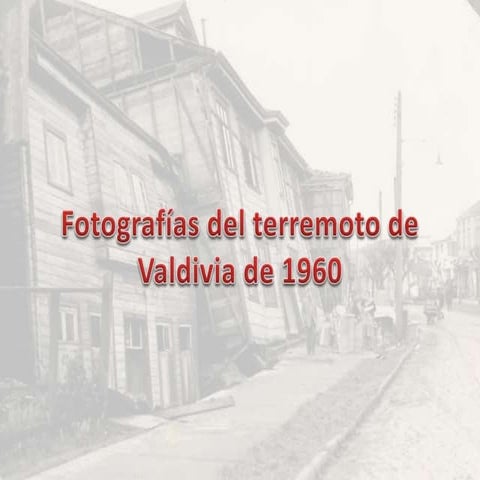 Fotografias del terremoto de valdivia de 1960 | PPTX