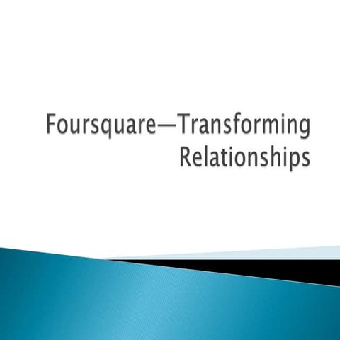Foursquare—transforming relationships | PPT