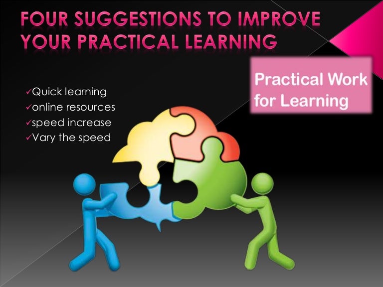 Four Suggestions to Improve Your Practical Learning