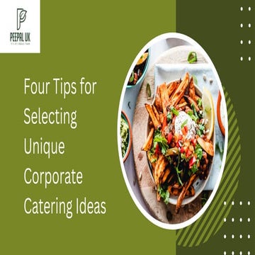 Four Tips for Selecting Unique Corporate Catering Ideas .pptx