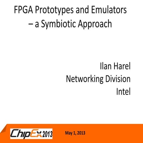TRACK F: FPGA Prototypes and Emulators – a Symbiotic Approach/ Ilan ...