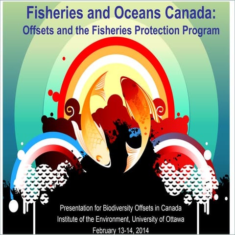 Fisheries and Oceans Canada: Offsets and the Fisheries Protection ...
