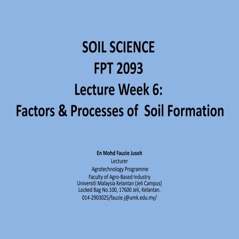 Fpt 2093 soil_science_week_6_factors_amp_processes_of_soil_formation | PPTX