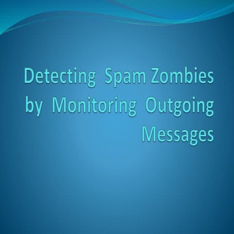 Detecting Spam Zombies by Monitoring Outgoing Messages | PPTX
