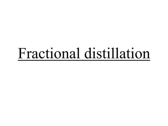 FRACTIONAL DISTILLATION-1.pptxhsbsnsjsjjwjwj | PPTX | Chemistry | Science