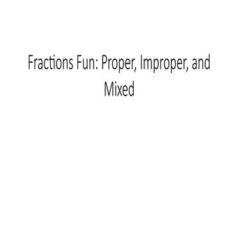 Fractions-Fun--Proper--Improper--and-Mixed.pptx