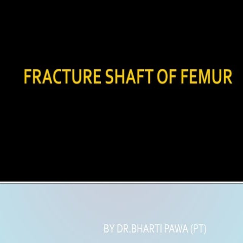 FRACTURE SHAFT FEMUR PPT by dr.bharti pawar.pptx