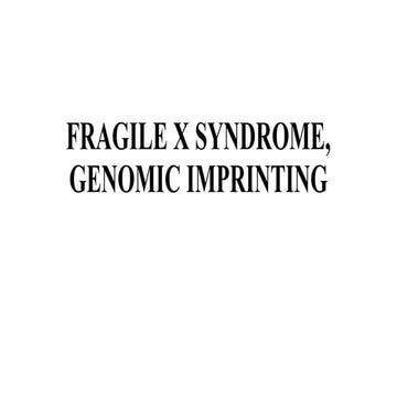 Fragile x syndrome, Genomic imprinting.pptx