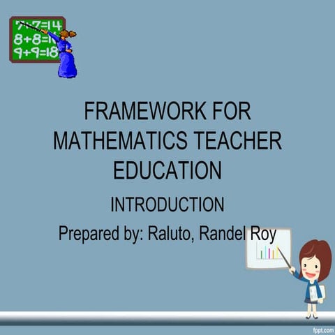 Framework for mathematics teacher education | PPTX