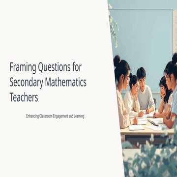 Framing-Questions-for-Secondary-Mathematics-Teachers (1).pptx