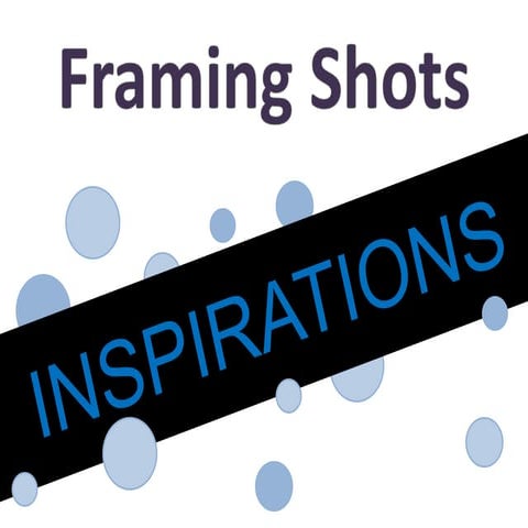 Framing shots inspirations | PPT